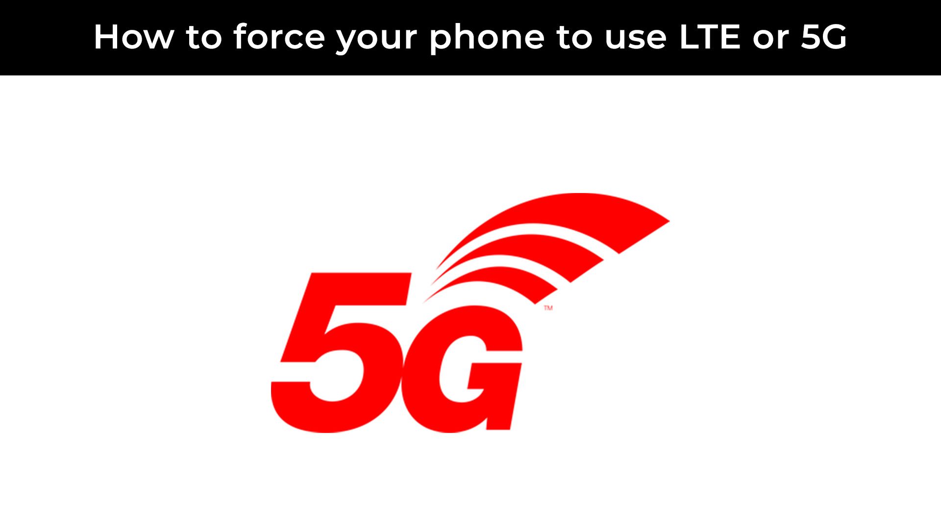 How to force your phone to use LTE or 5G