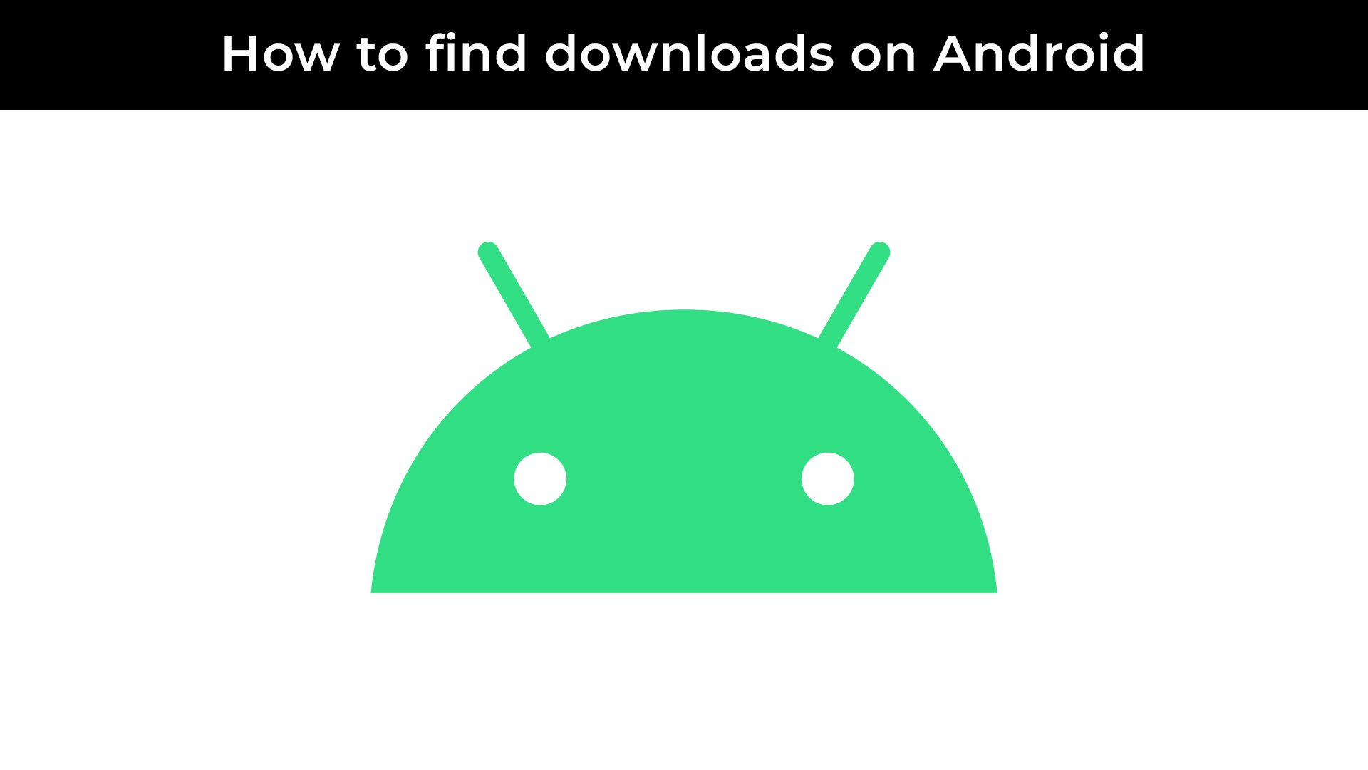 How to find your downloaded files and photos on Android